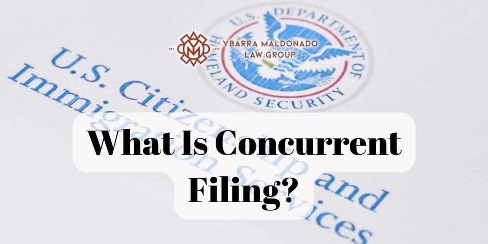 What Is Concurrent Filing? | Ybarra Maldonado Law Group | AZ