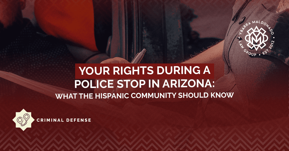 Your Rights During a Police Stop in Arizona | Immigration Attorney