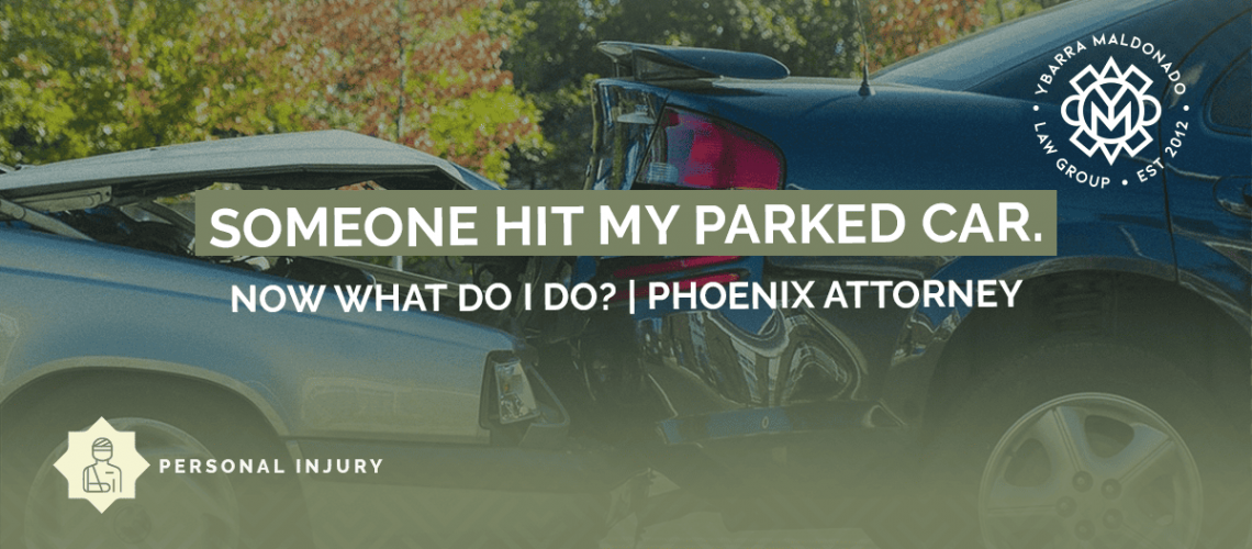 Someone Hit My Parked Car. Now What Do I Do? | Phoenix Attorney